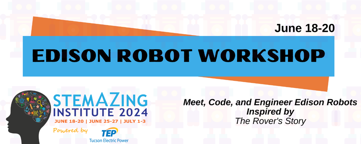 STEMAZing Summer Institute-Edison Robot Workshop - Tucson Regional ...
