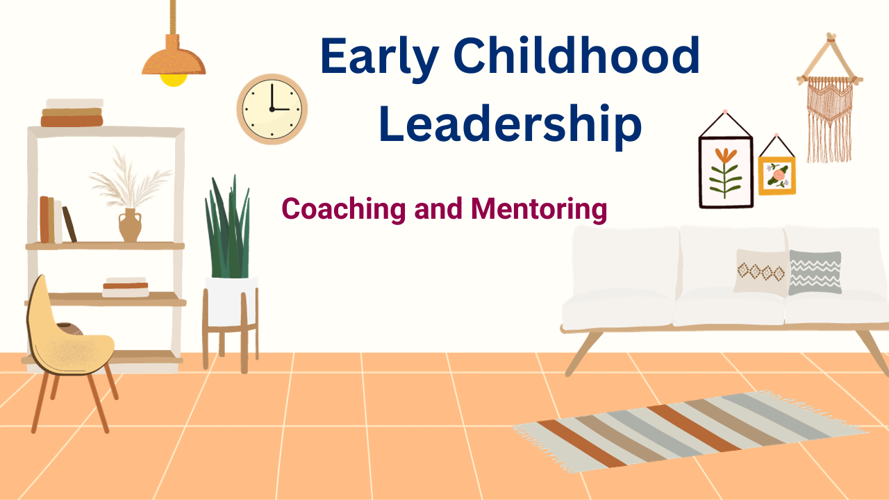 Early Childhood Leadership: Coaching and Mentoring Staff & Colleagues ...